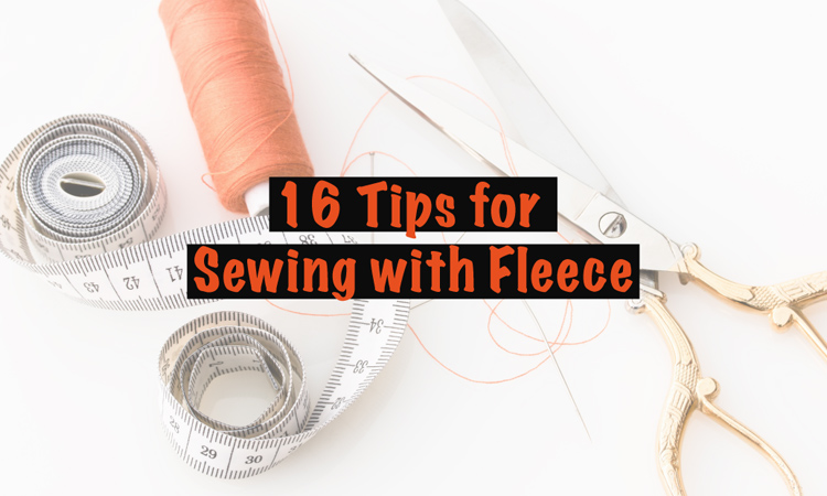 16 Tips for Sewing with Fleece